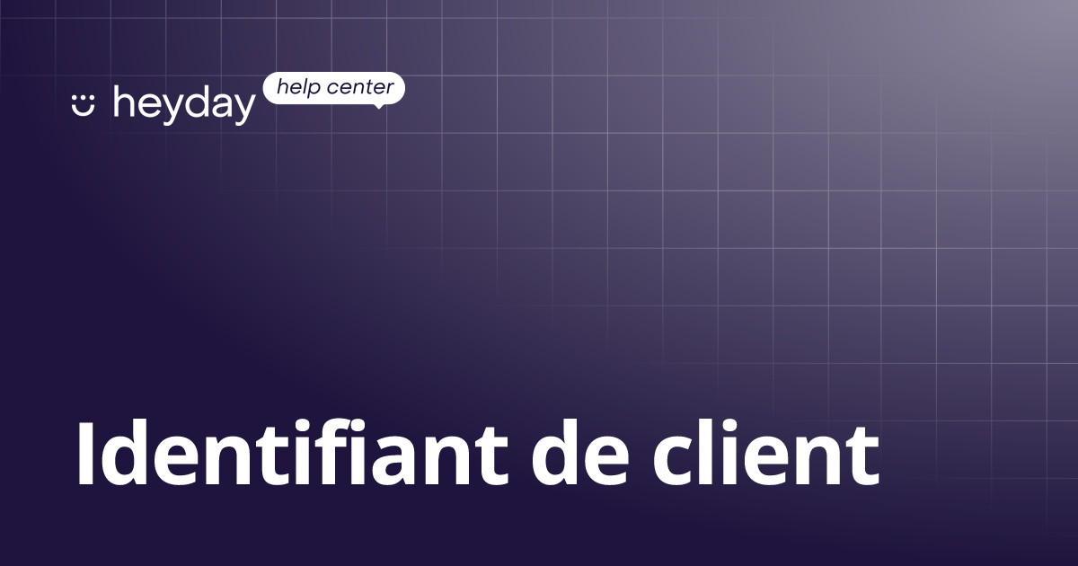 Identifiant de client | FRANÇAIS | Heyday Help Center