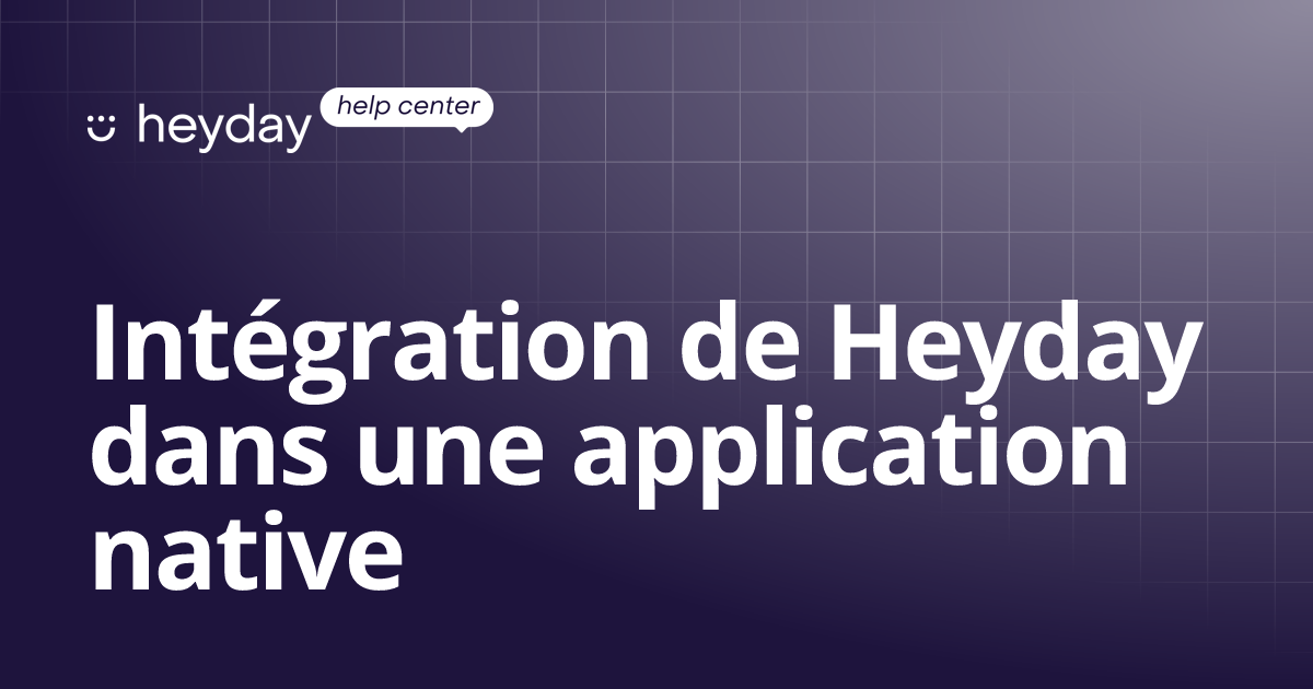 Intégration de Heyday dans une application native | Heyday Help Center