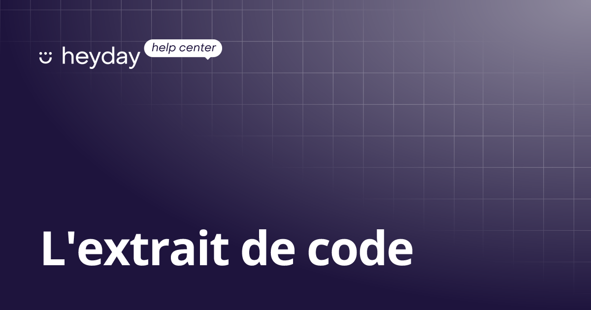 L'extrait de code | FRANÇAIS | Heyday Help Center