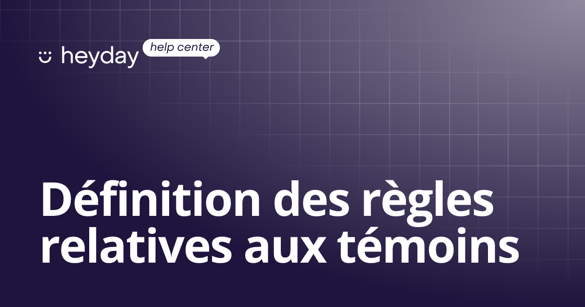 Définition des règles relatives aux témoins | Heyday Help Center