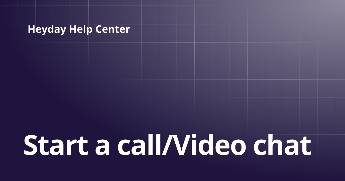Start a call/Video chat | Heyday Help Center