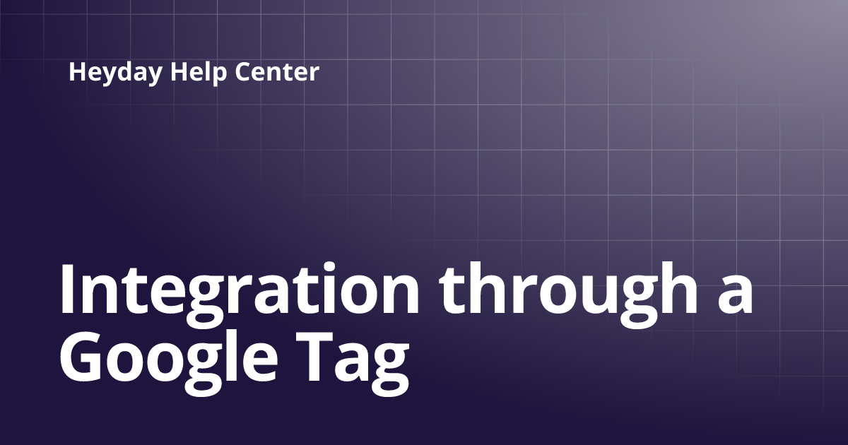Integration through a Google Tag | Heyday Help Center