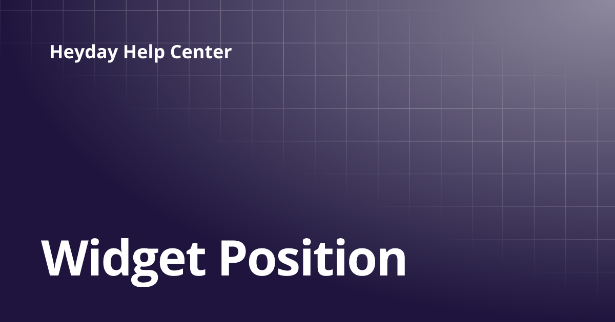 Widget Position | Heyday Help Center