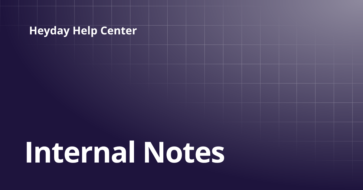 Internal Notes | Heyday Help Center