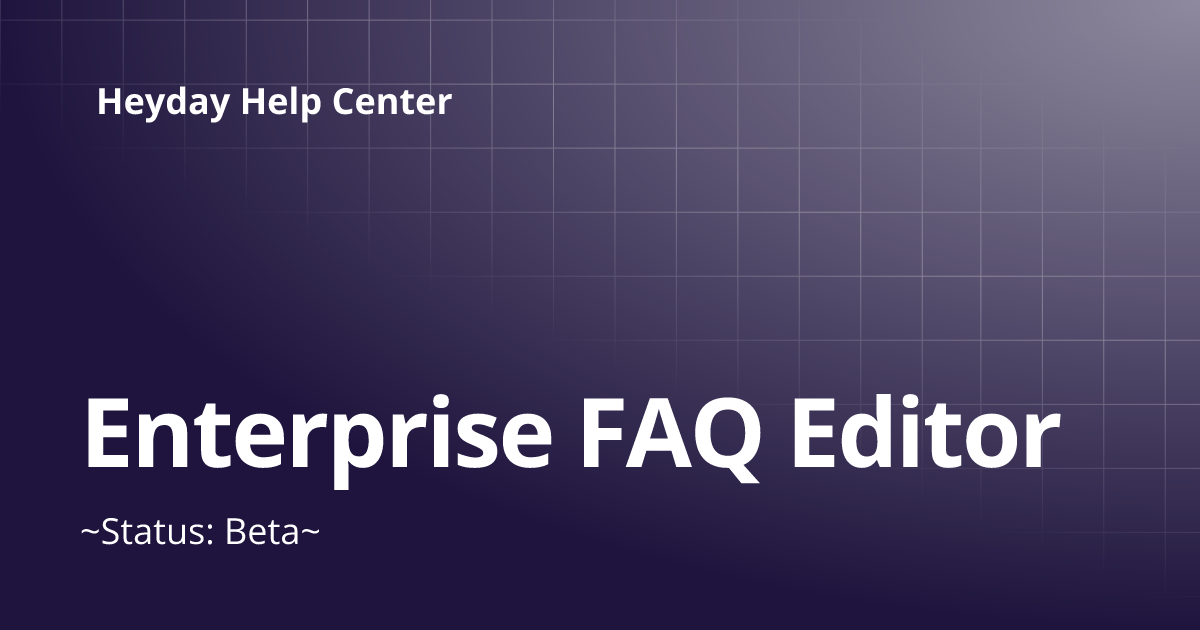 Enterprise FAQ Editor | Heyday Help Center