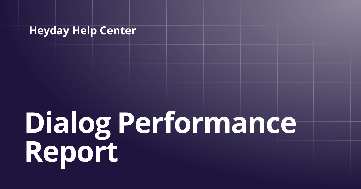 Dialog Performance Report | Heyday Help Center