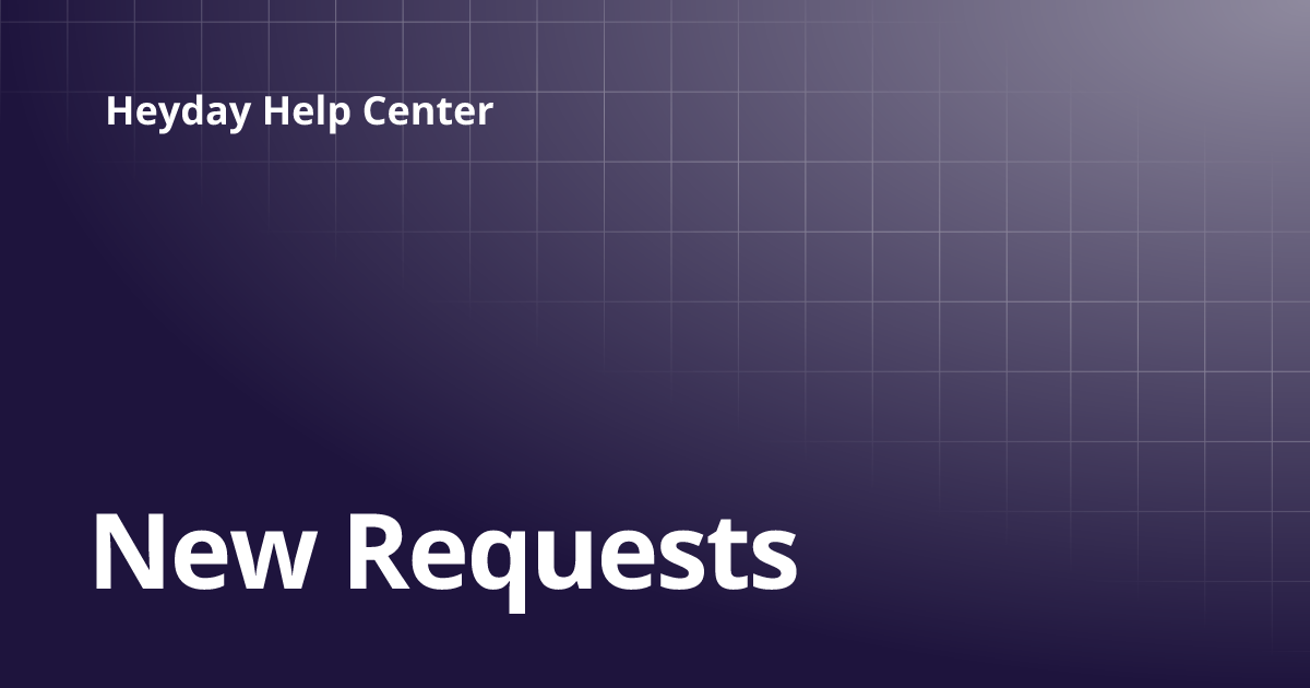 New Requests | Heyday Help Center