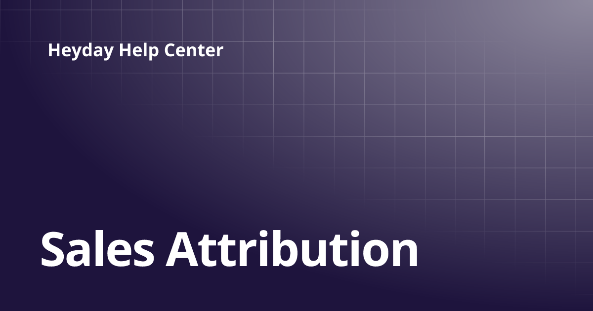 Sales Attribution | Heyday Help Center