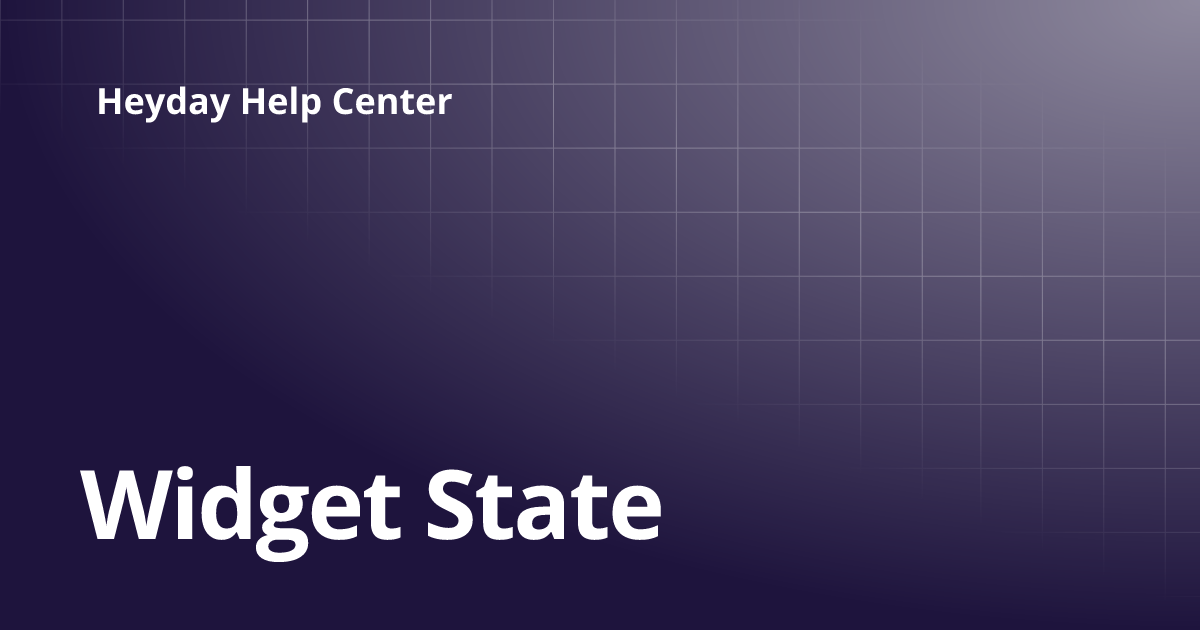 Widget State | Heyday Help Center