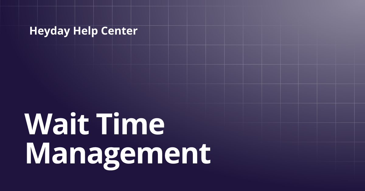 Wait Time Management | Heyday Help Center