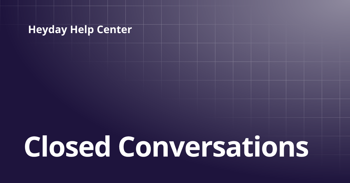 Closed Conversations | Heyday Help Center